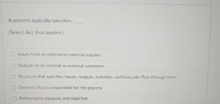 Solved A process typically specifies:(Select ALL that | Chegg.com