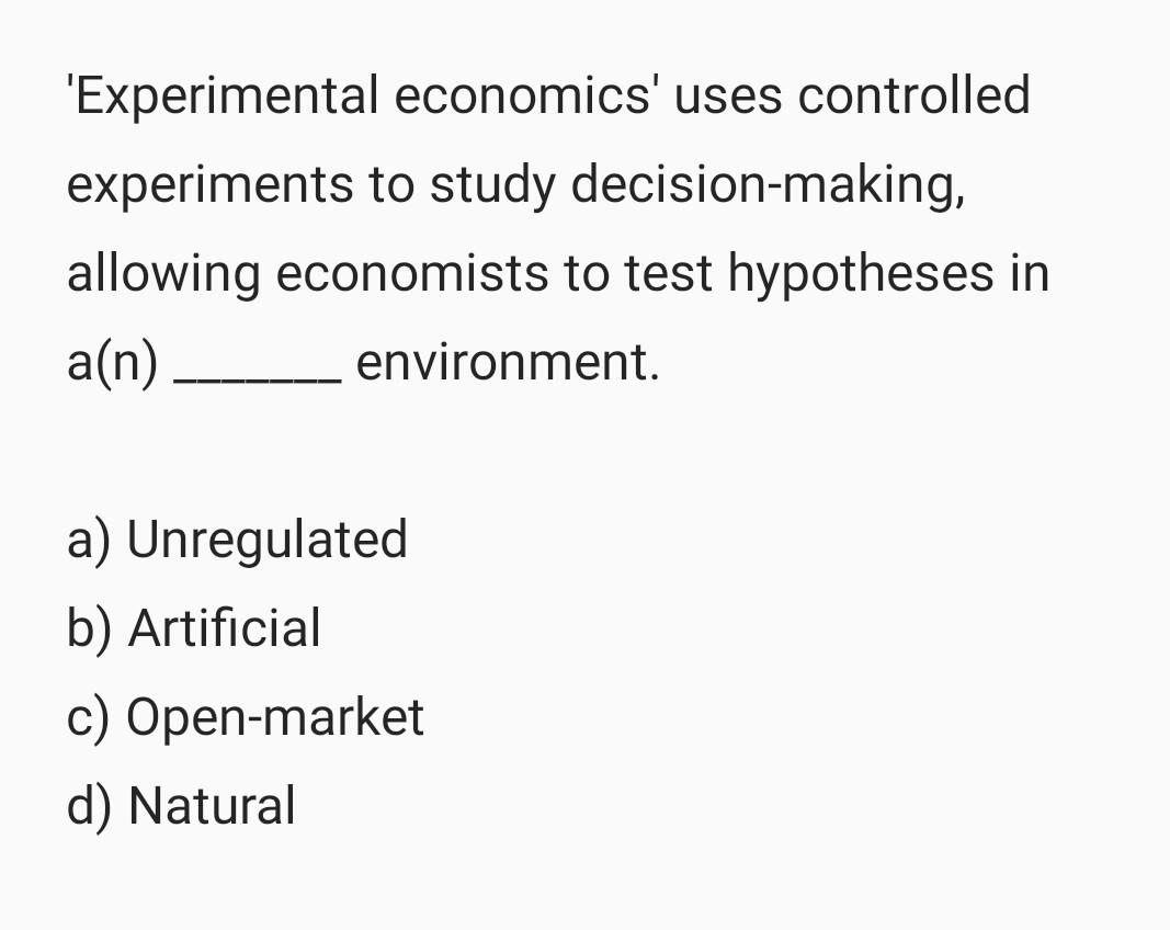 Solved 'Experimental economics' uses controlled experiments | Chegg.com