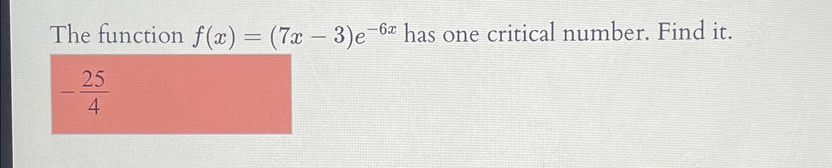 Solved The function f(x)=(7x-3)e-6x ﻿has one critical | Chegg.com