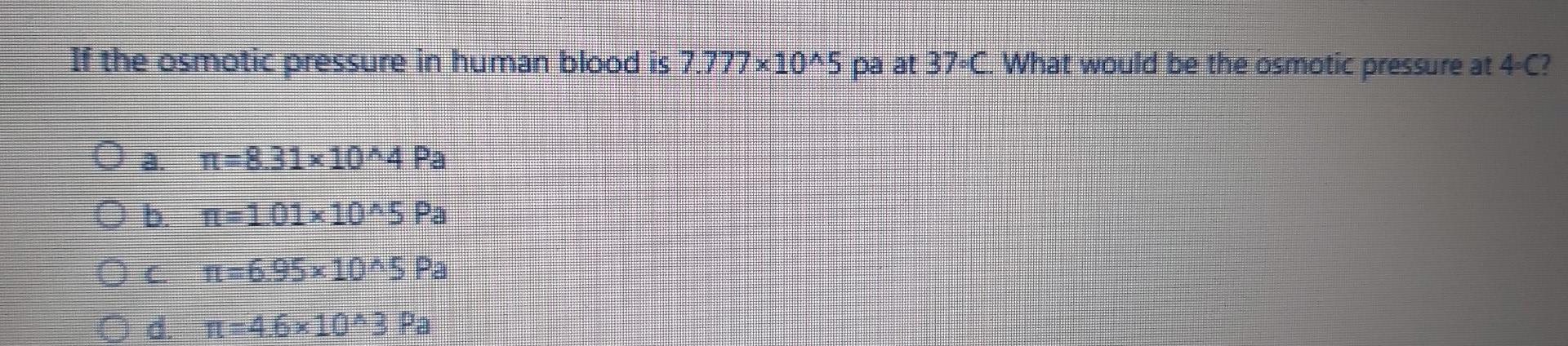 Solved If the osmotic pressure in human blood is 7.777x10^5 | Chegg.com