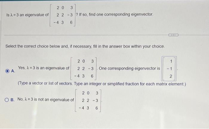 Solved Is λ=3 a eigenvalue of ⎣⎡22−40233−36⎦⎤ ? If Select | Chegg.com