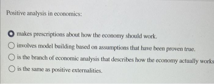 Solved Positive analysis in economics: makes prescriptions | Chegg.com