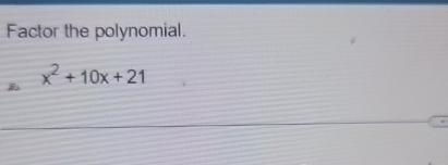 Solved Factor the polynomial.x2+10x+21 | Chegg.com