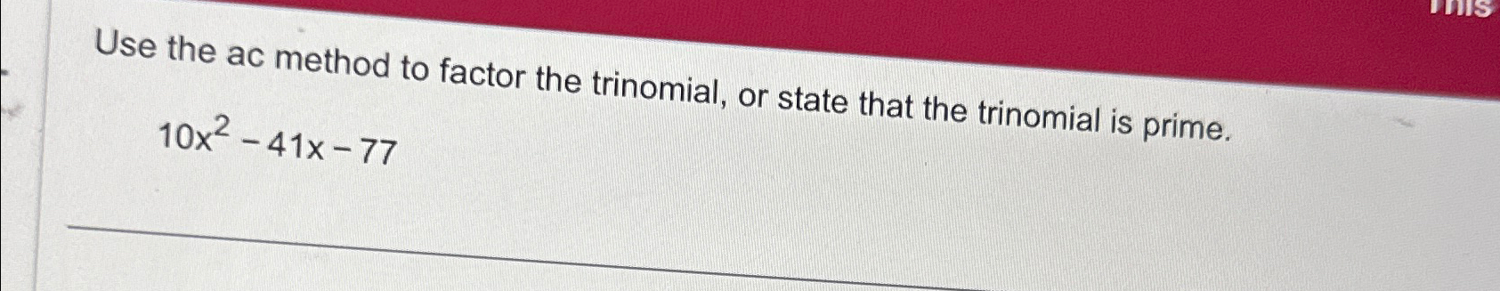 Solved Use the ac method to factor the trinomial, or state | Chegg.com