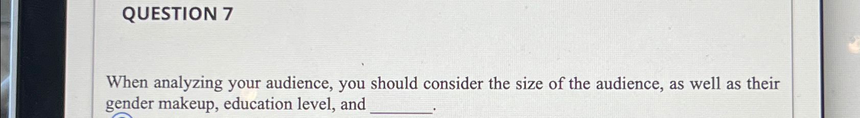 Solved QUESTION 7When analyzing your audience, you should | Chegg.com