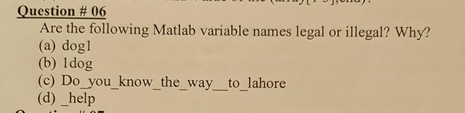 Solved Question # 06 Are the following Matlab variable names | Chegg.com