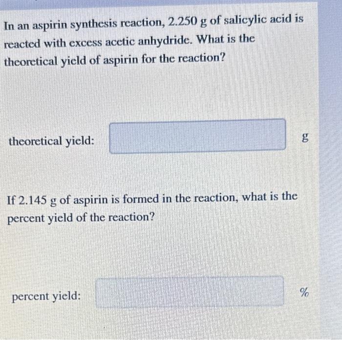 Solved In an aspirin synthesis reaction, 2.250 g of | Chegg.com