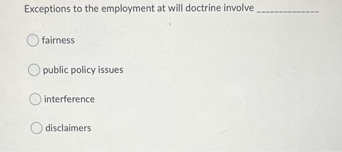 Solved Exceptions to the employment at will doctrine involve | Chegg.com
