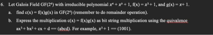 Solved 6. Let Galois Field GF(24) with irreducible | Chegg.com