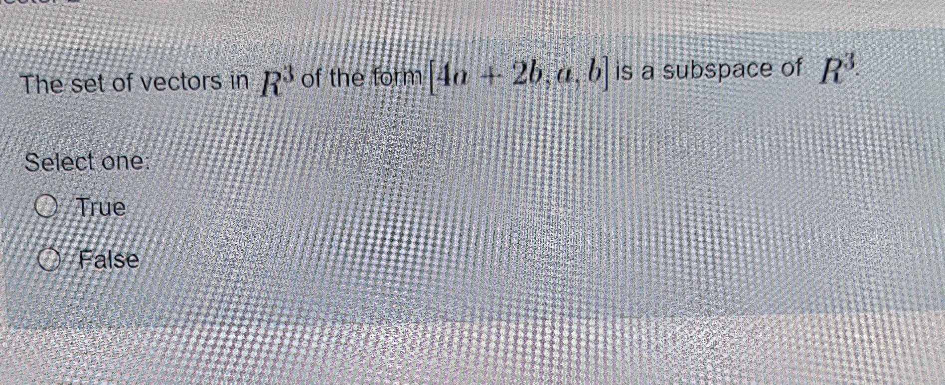 Solved The set of vectors in R3 of the form [4a+2b,a,b] is a | Chegg.com