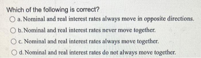 Solved Which of the following is correct? a. Nominal and | Chegg.com
