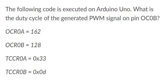 Solved The following code is executed on Arduino Uno. What | Chegg.com