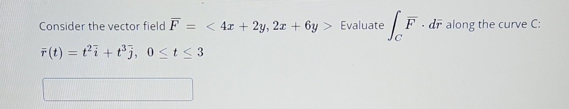 Solved Consider the vector field Fˉ= 4x+2y,2x+6y> Evaluate | Chegg.com