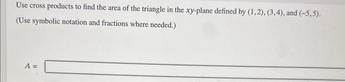 Solved Use cross products to find the area of the triangle | Chegg.com
