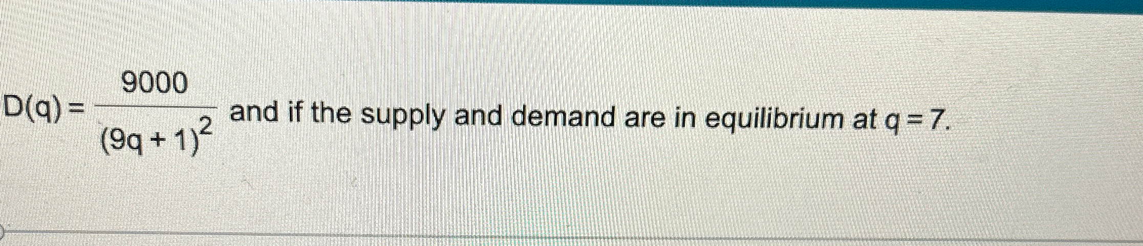 Solved D(q)=9000(9q+1)2 ﻿and if the supply and demand are in | Chegg.com