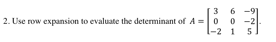 Solved Use row expansion to evaluate the determinant of | Chegg.com