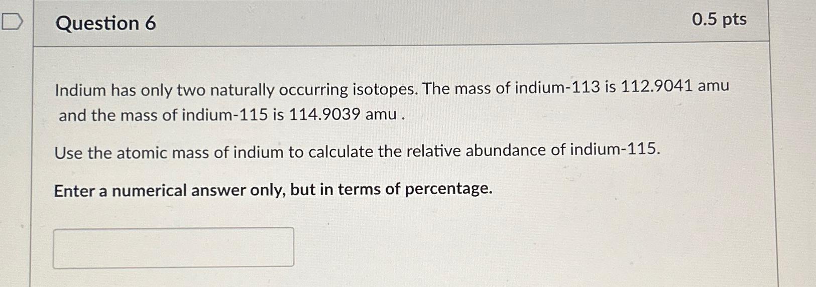 Solved Question 6\\n0.5pts\\nIndium has only two naturally | Chegg.com