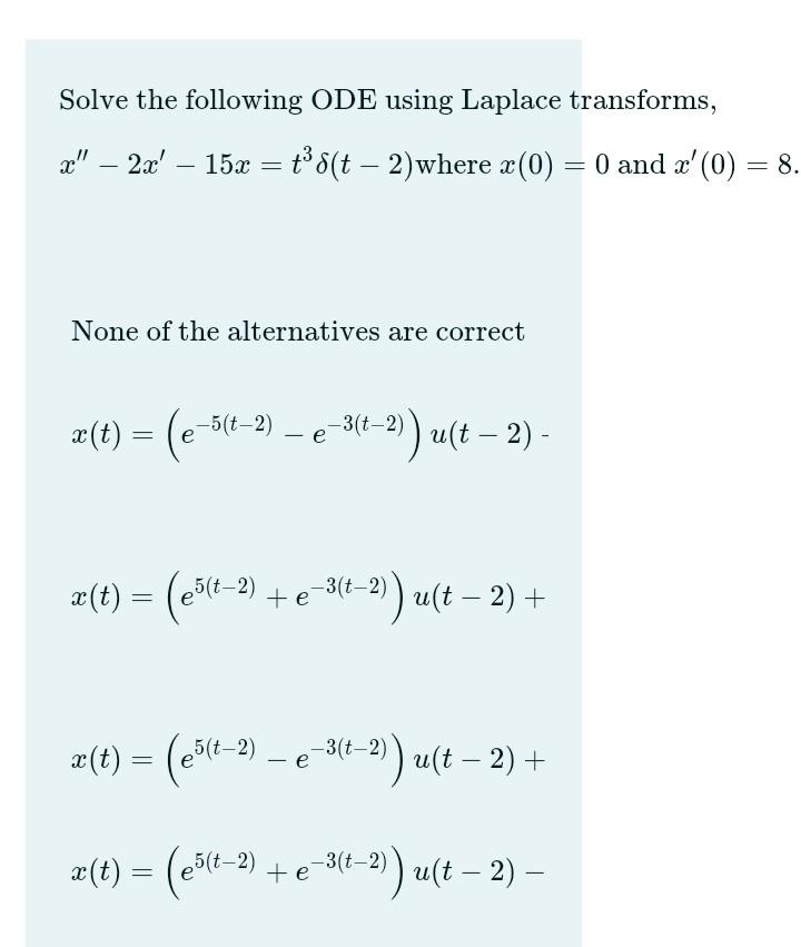 Solved Solve the following ODE using Laplace transforms, x" | Chegg.com