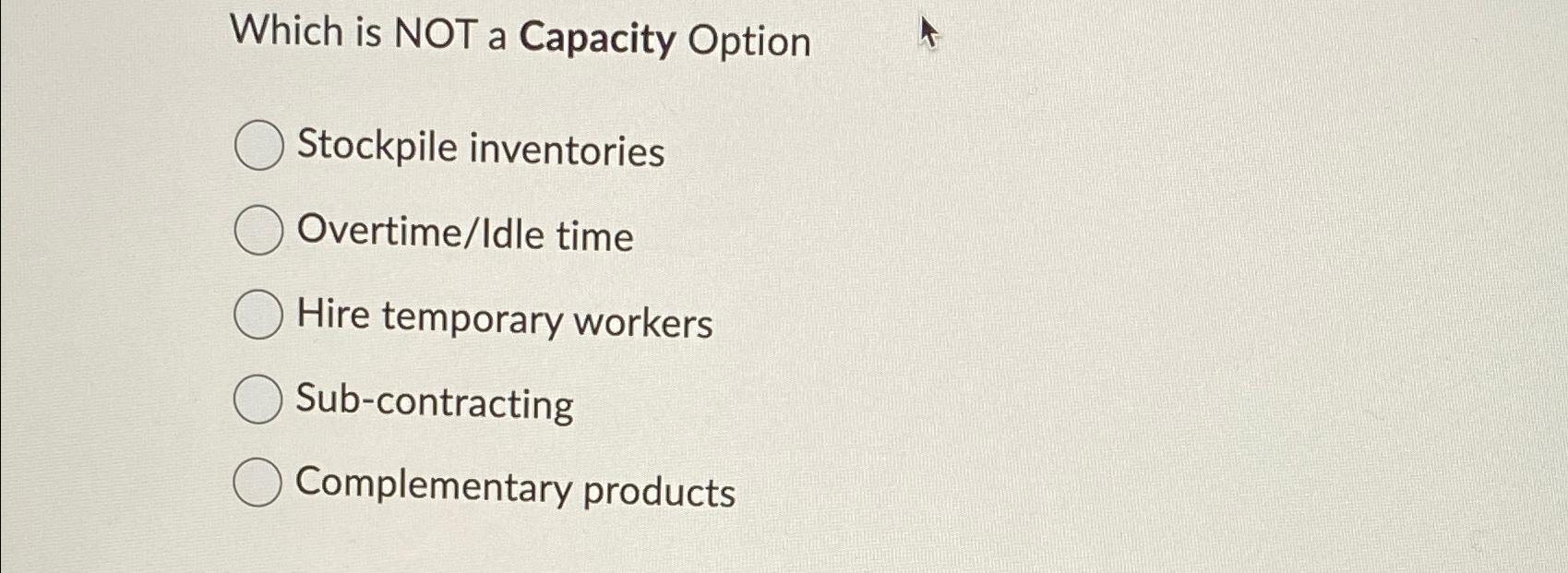 Solved Which is NOT a Capacity OptionStockpile | Chegg.com