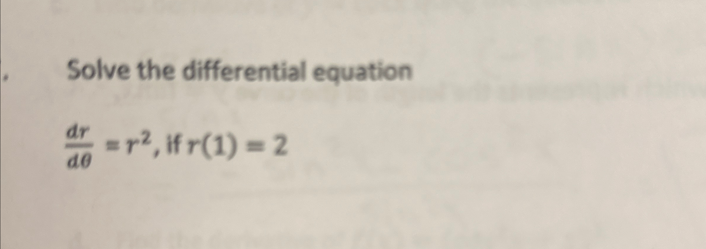 Solved Solve the differential equationdrdθ=r2, if r(1)=2 | Chegg.com