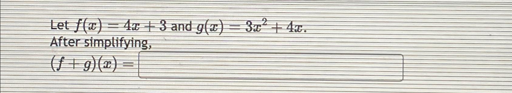 Solved Let f(x)=4x+3 ﻿and g(x)=3x2+4x.After | Chegg.com