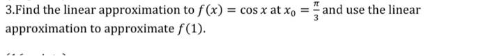 Solved TT 3.Find the linear approximation to f(x) = cos x at | Chegg.com