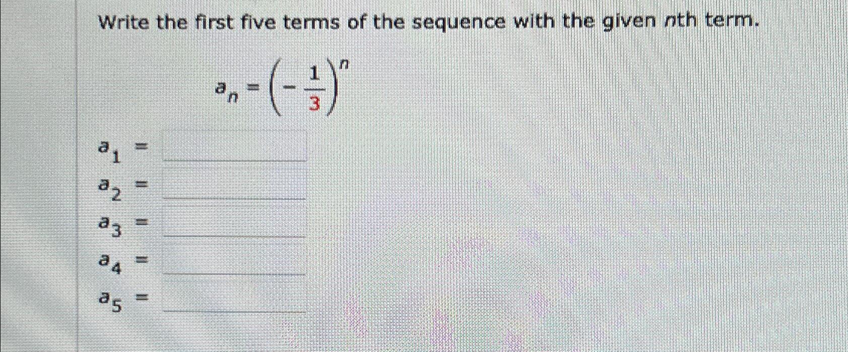 Solved Write the first five terms of the sequence with the | Chegg.com