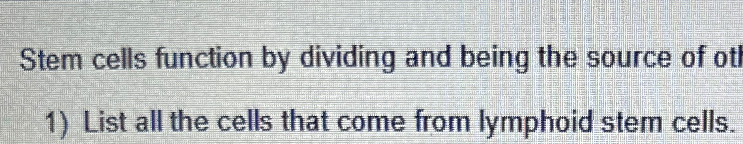 Solved Stem cells function by dividing and being the source | Chegg.com