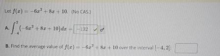 Solved Let f(x)=-6x2+8x+10A. ∫42(-6x2+8x+10)dx=B. ﻿Find the | Chegg.com