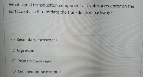 Solved What signal transduction component activates a | Chegg.com