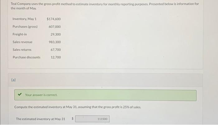 Solved Teal Company uses the gross profit method to estimate | Chegg.com