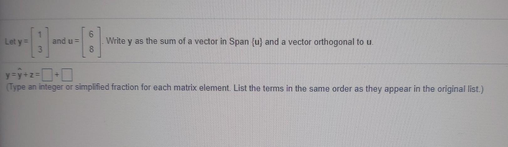 Solved 6 Let y = and u = Write y as the sum of a vector in | Chegg.com