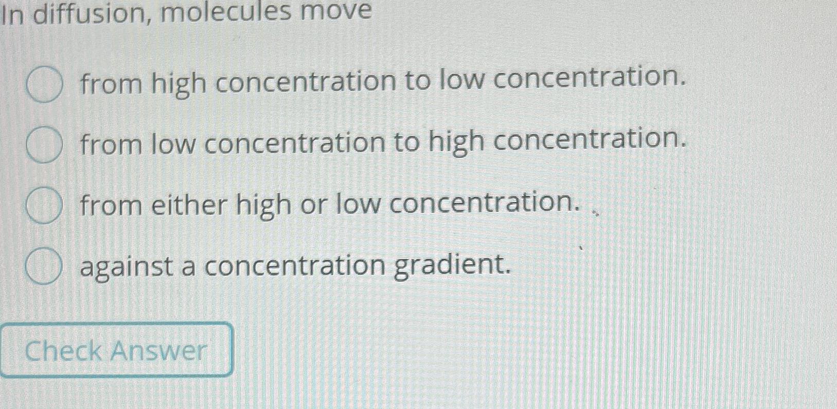 Solved In diffusion, molecules movefrom high concentration | Chegg.com