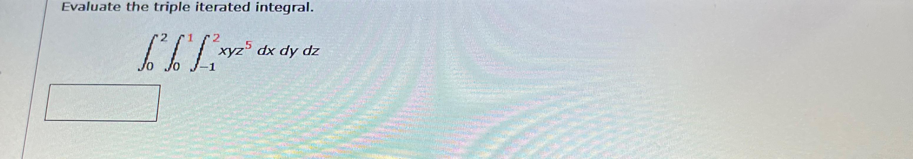 Solved Evaluate the triple iterated | Chegg.com