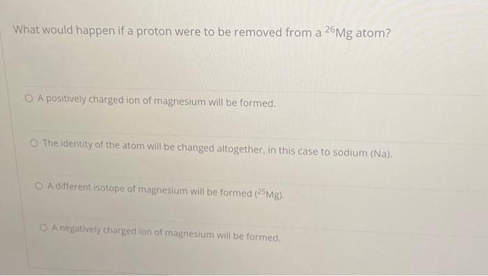 Solved What would happen if a proton were to be removed from | Chegg.com