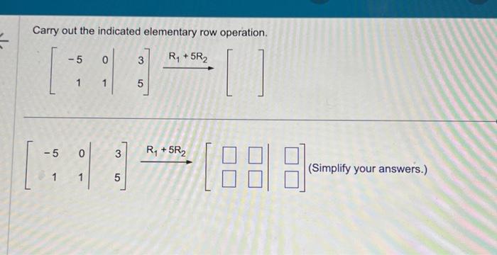 Solved Carry out the indicated elementary row operation. | Chegg.com