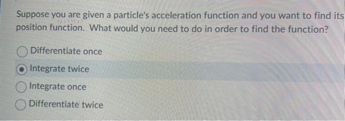 Solved Suppose you are given a particle's acceleration | Chegg.com