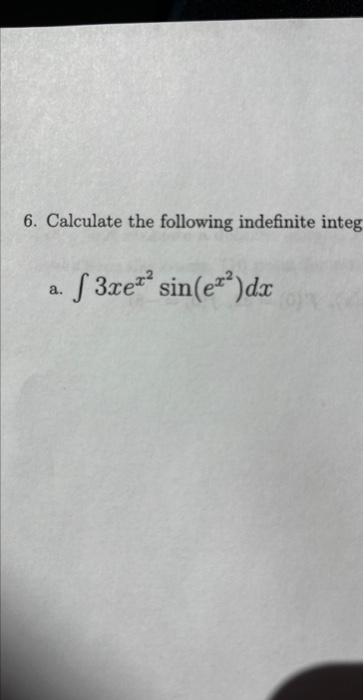 Solved 6. Calculate the following indefinite integ a. | Chegg.com