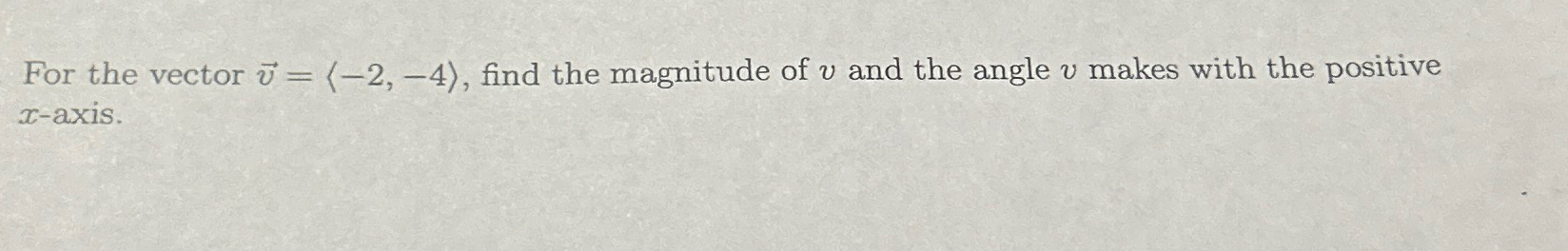 Solved For the vector vec(v)=(:-2,-4:), ﻿find the magnitude | Chegg.com