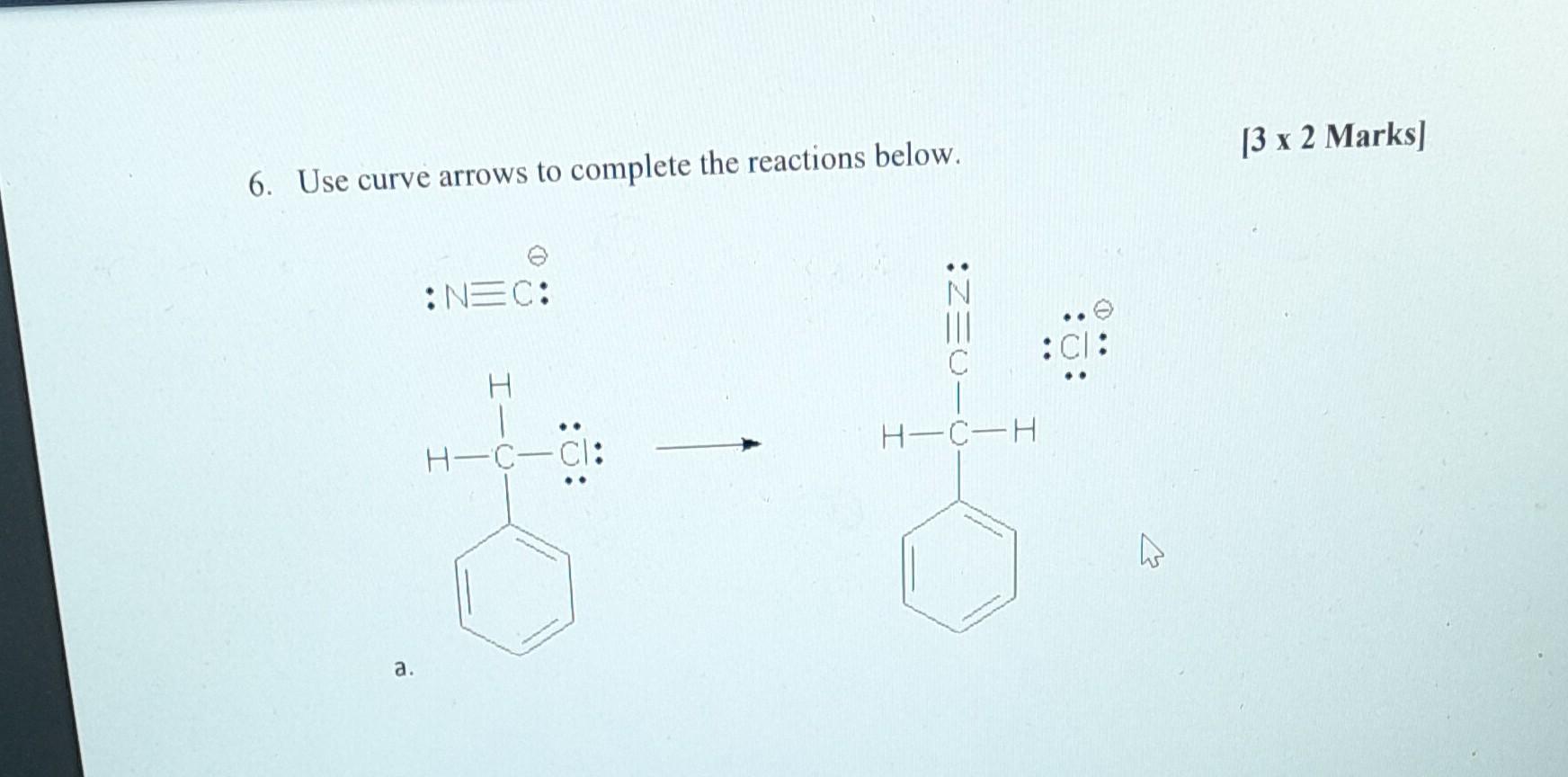 Solved 6. Use curve arrows to complete the reactions below, | Chegg.com