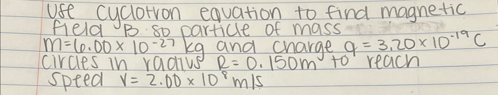 Solved Use cyclotron equation to find magnetic fiela B so | Chegg.com