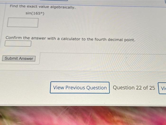 Solved Find the exact value algebraically. sin(165) Confirm | Chegg.com