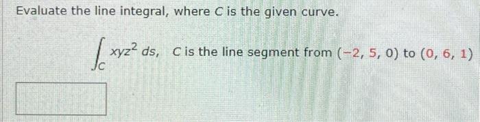 Solved Evaluate the line integral, where C is the given | Chegg.com