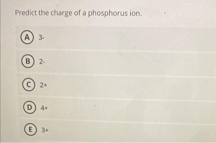 Solved Predict the charge of a phosphorus ion. A) 3- B) 2- | Chegg.com