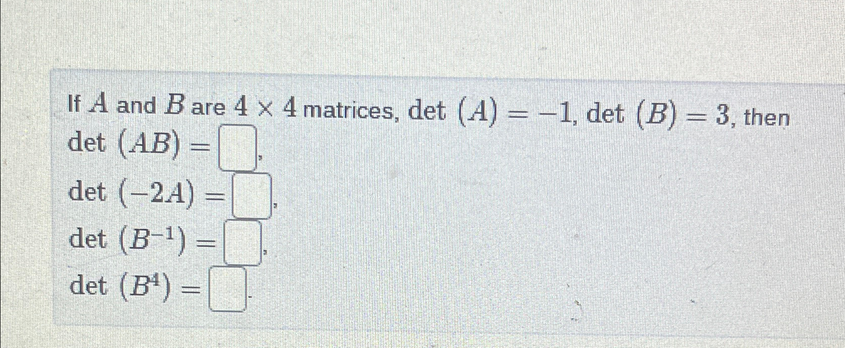 Solved If A and B ﻿are 4×4 ﻿matrices, det(A)=-1,det(B)=3, | Chegg.com