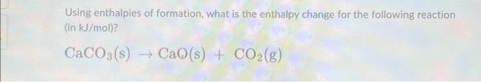 Solved Using enthalpies of formation, what is the enthalpy | Chegg.com