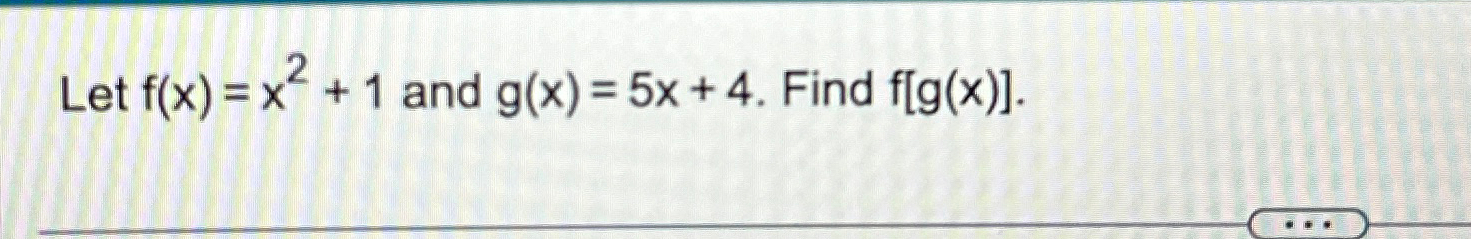 Solved Let f(x)=x2+1 ﻿and g(x)=5x+4. ﻿Find f[g(x)]. | Chegg.com