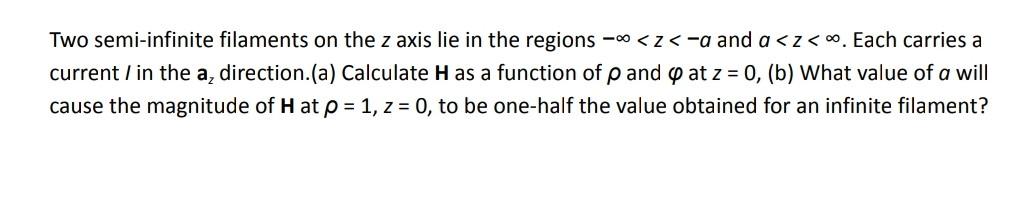Solved 10.(i) Two semi-infinite filaments on the z axis lie | Chegg.com