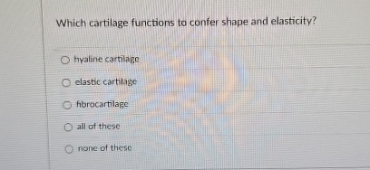 Solved Which cartilage functions to confer shape and | Chegg.com