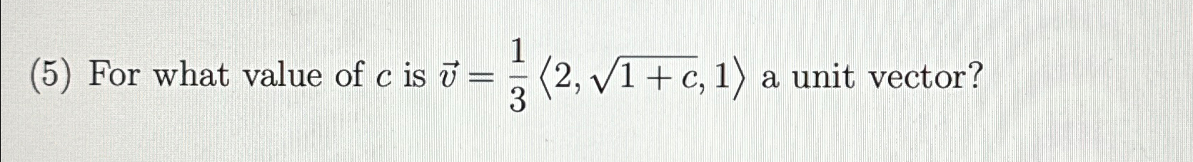 Solved (5) ﻿For what value of c ﻿is vec(v)=13(:2,1+c2,1:) ﻿a | Chegg.com